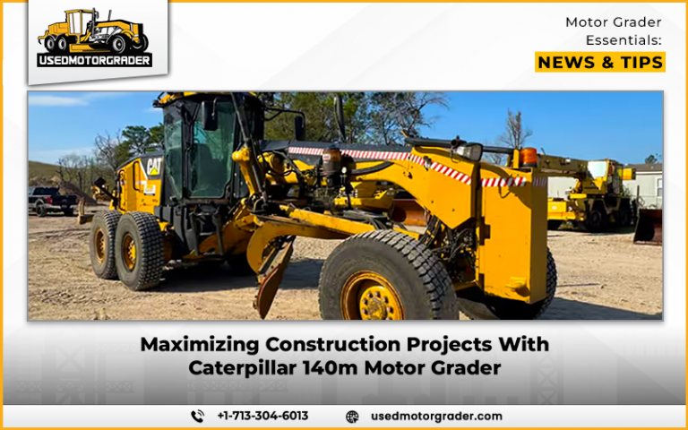 Maximizing Construction Projects With Caterpillar 140m Motor Grader ...