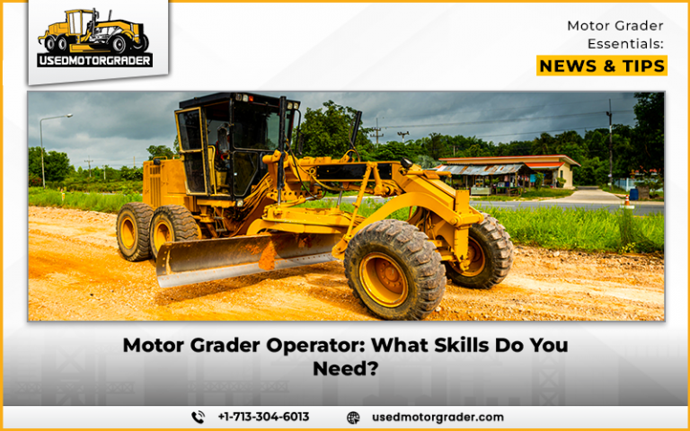 Motor Grader Operator: What Skills Do You Need? - Heavy Machinery ...