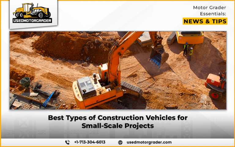 Best Types of Construction Vehicles for Small-Scale Projects - Heavy ...