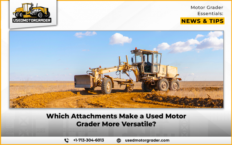 Which Attachments Make a Used Motor Grader More Versatile? - Heavy ...
